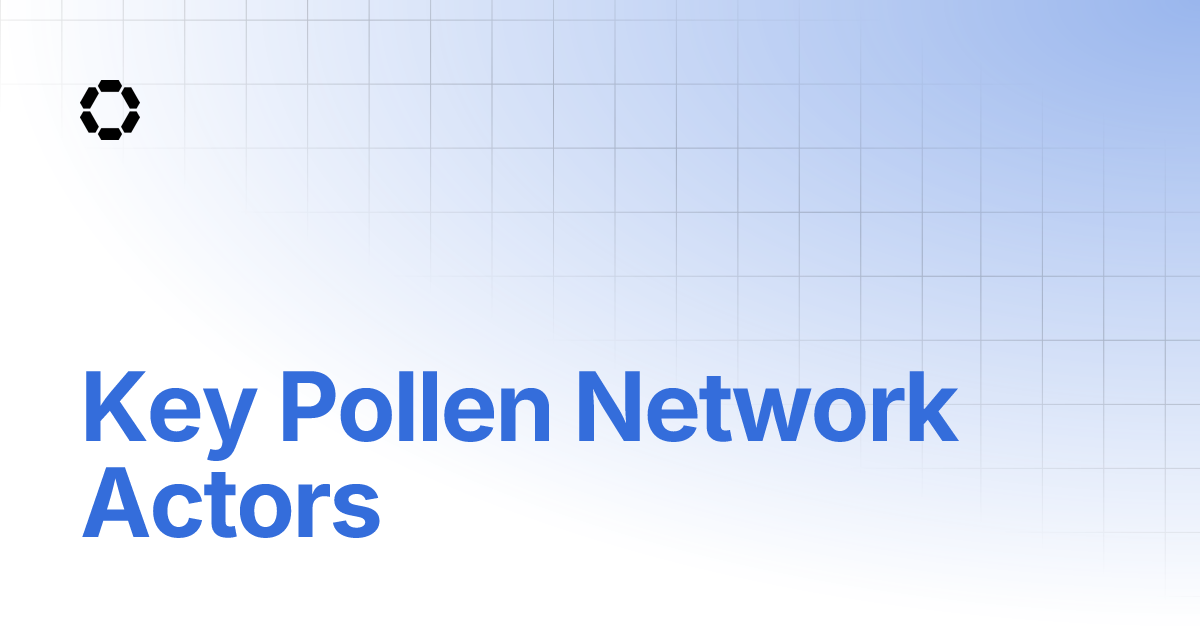 Key Pollen Network Actors | Pollen Mobile Docs